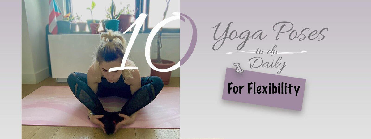 10 yoga poses to do daily for flexibility – My Yoga Essentials
